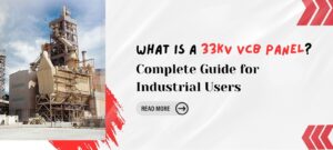 What is a 33kV VCB Panel? A Complete Guide for Industrial Users